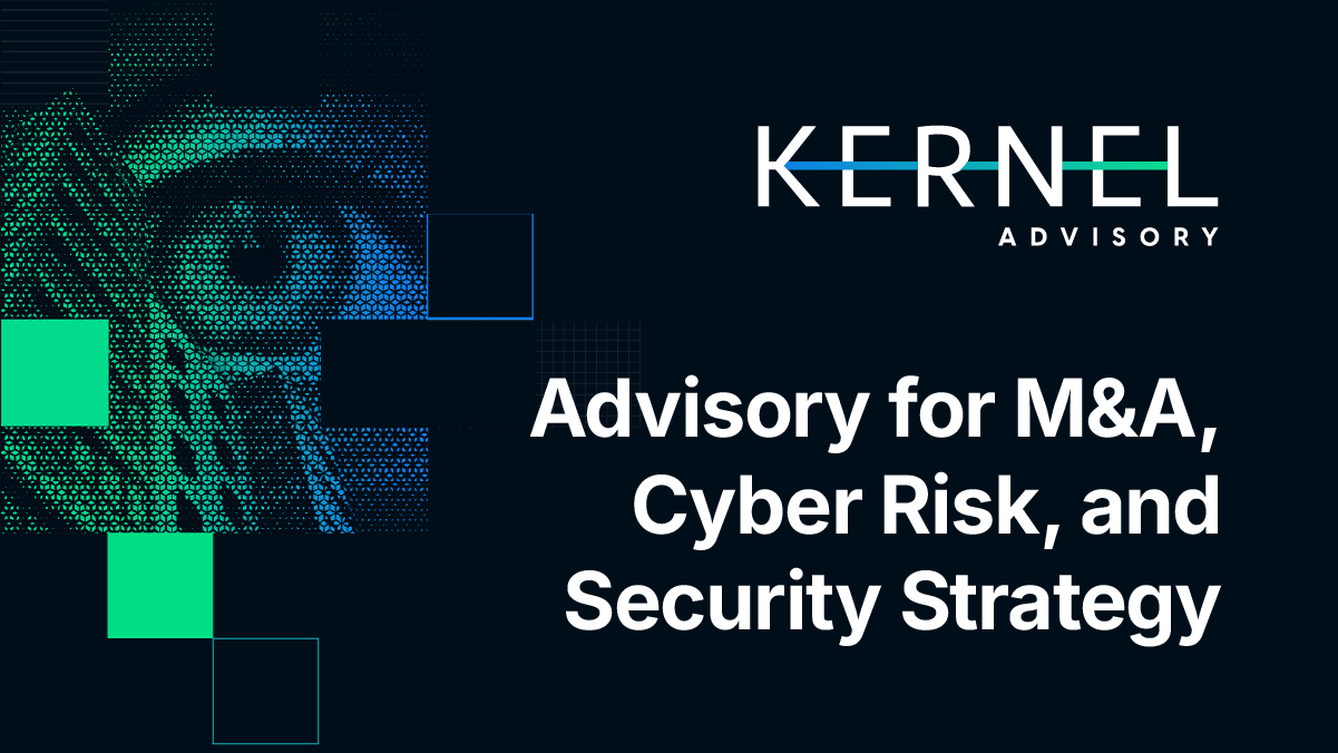 Cybersecurity Advisory for M&A & Security Operations | Kernel Advisory